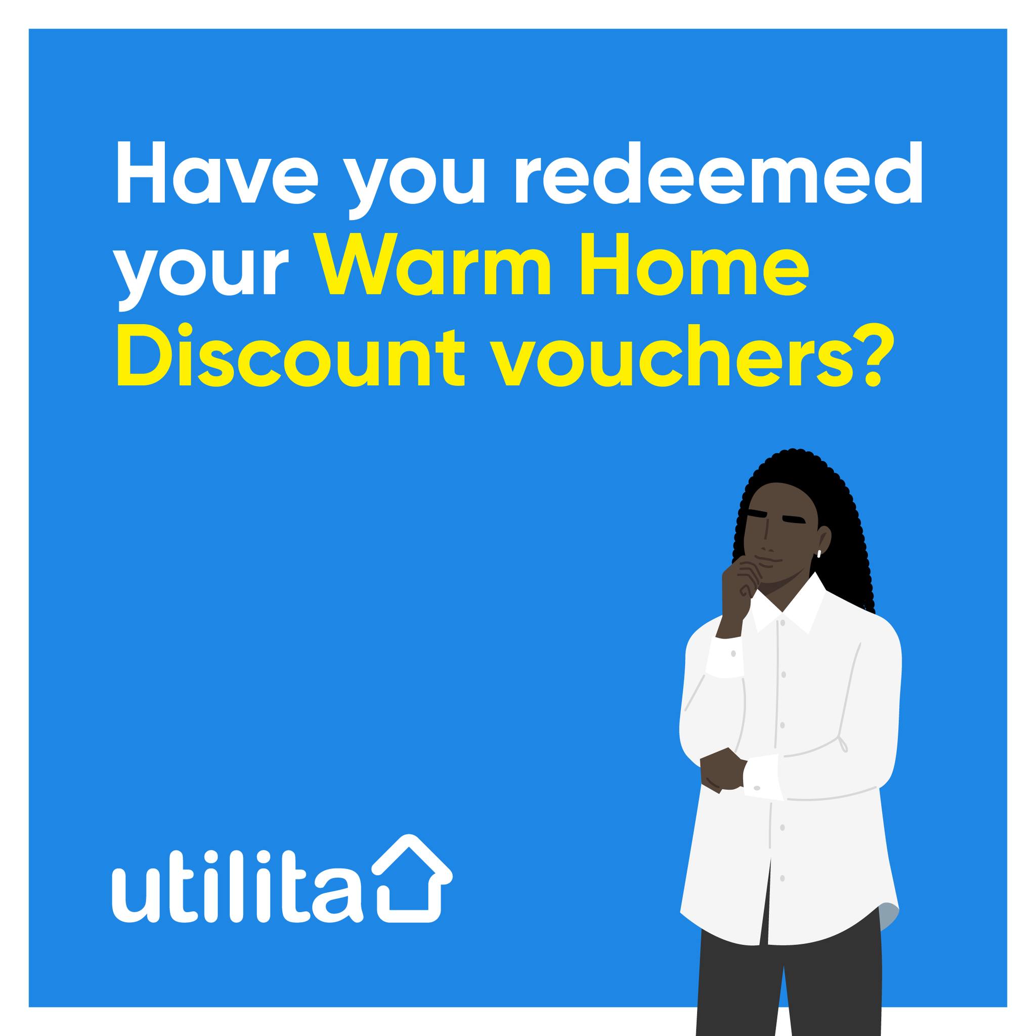 Don’t Forget to Redeem your Warm Home Discount Vouchers - Utilita Community